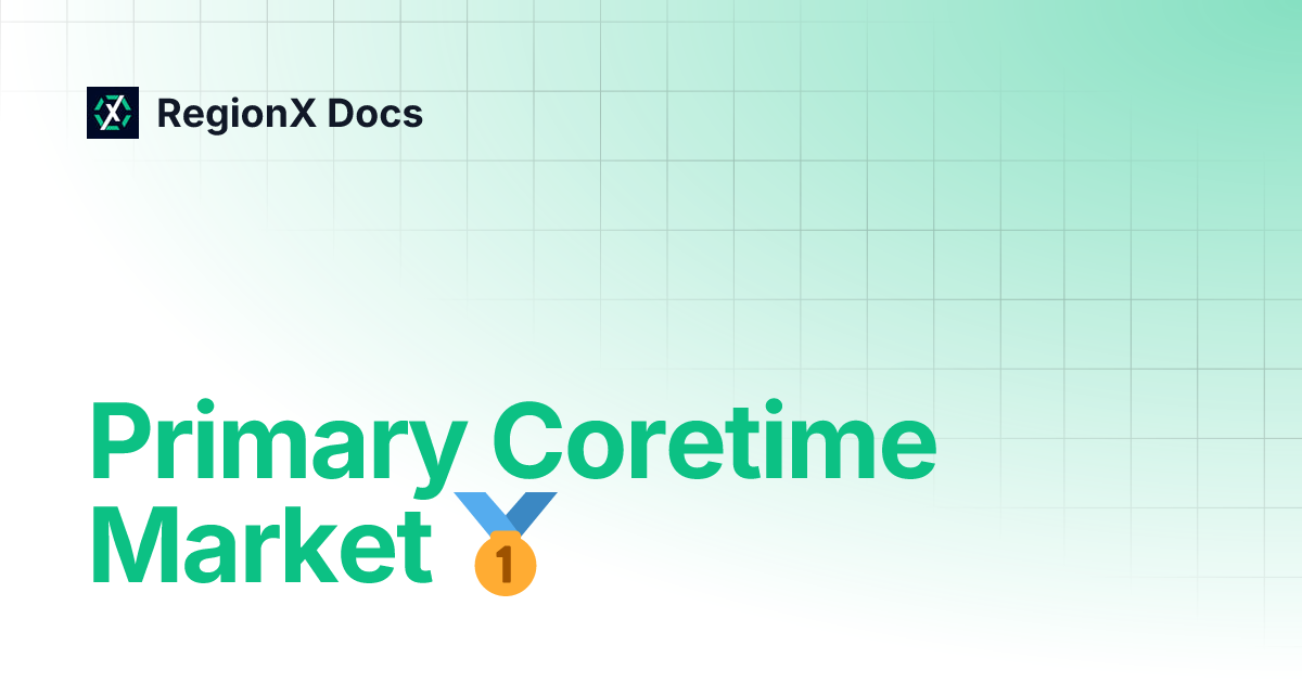 Primary Coretime Market 🥇 | RegionX Docs